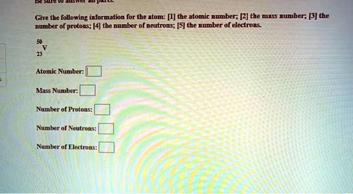 [GET ANSWER] give the following information for the atom l the atomic uumber 2 the mass number j ...