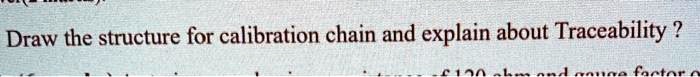 Draw the structure for calibration chain and explain about Traceability?