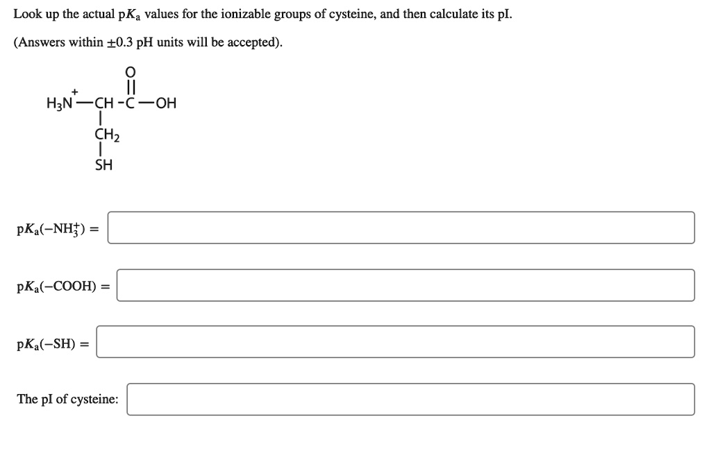 SOLVED: Look up the actual pKa values for the ionizable groups of cysteine, and then calculate ...