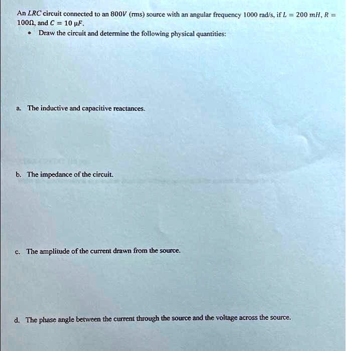 SOLVED: An LRC circuit connected to an 800V (rms) source with an angular frequency of 1000 rad/s ...
