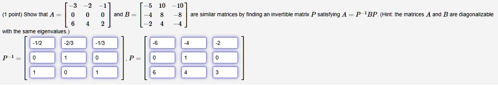 SOLVED: point) Show that A and B = are similar matrices by finding an invertible matrix ...