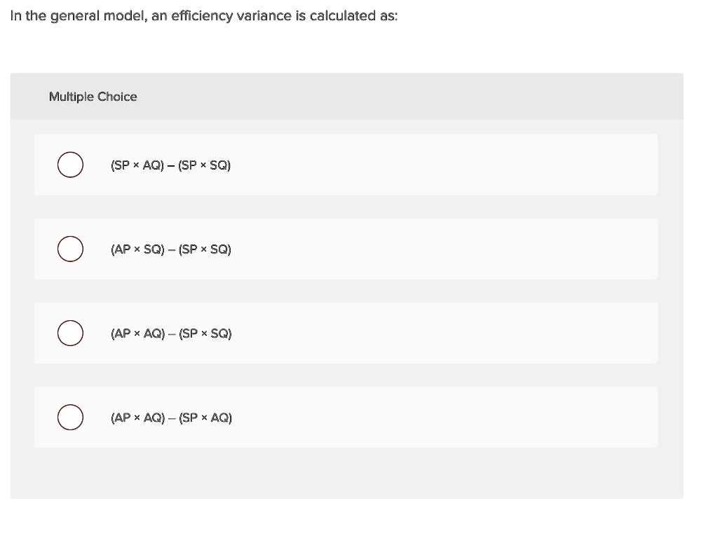 SOLVED: In the general model, an efficiency variance is calculated as: Multiple Choice (SP x AQ ...