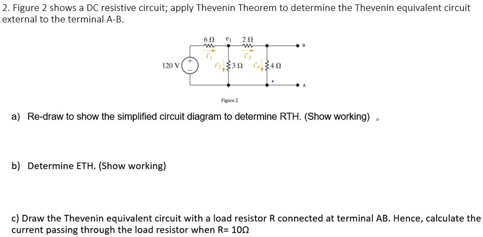 SOLVED: Figure 2 shows a DC resistive circuit; apply Thevenin's Theorem to determine the ...