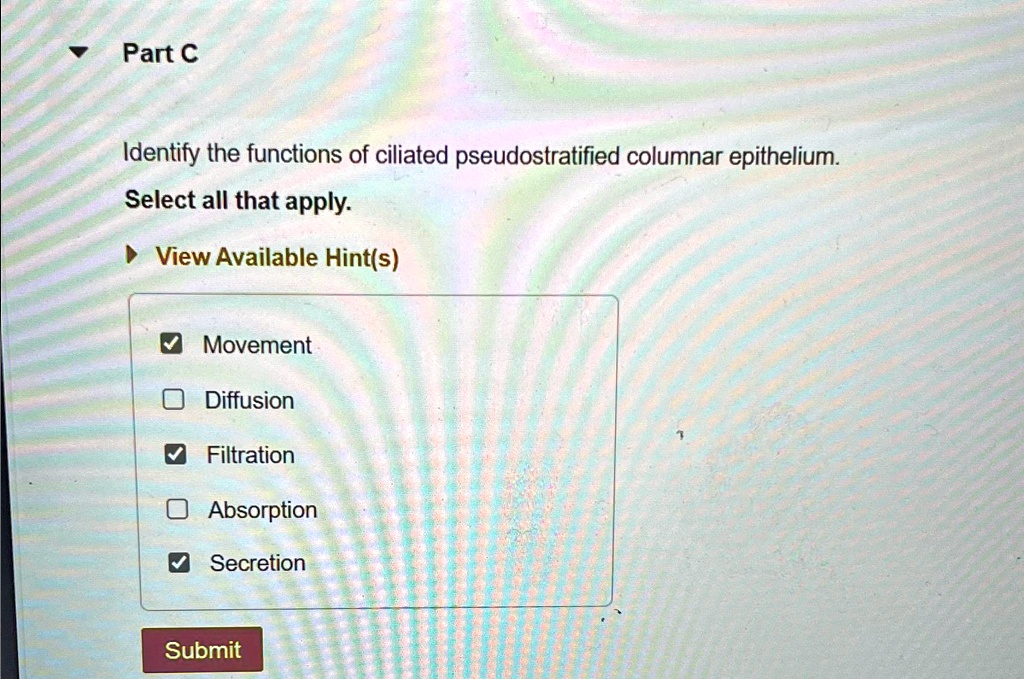 Part C Identify the functions of ciliated pseudostratified columnar epithelium. Select all that ...