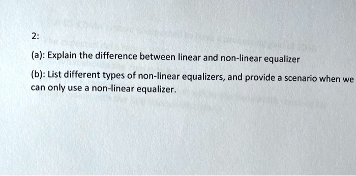 Solved A Explain The Difference Between A Linear And Non Linear Equalizer B List