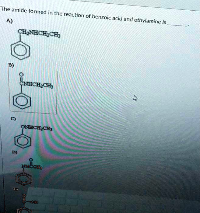 SOLVED: The amide formed in the reaction of benzoic acid and ethylamine ...
