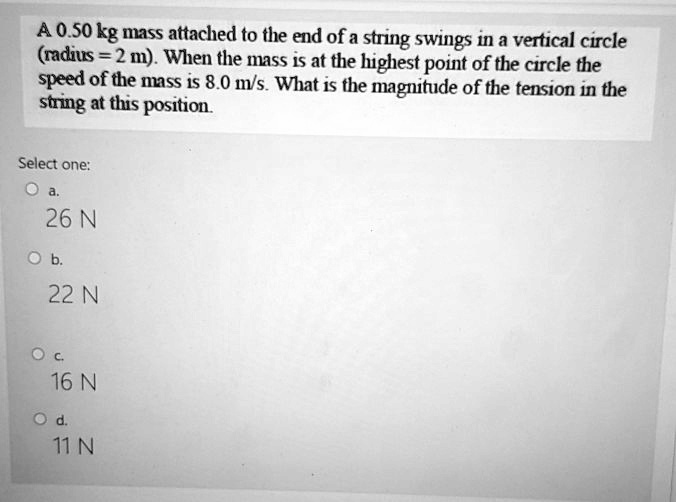 SOLVED: A 0SO kg mass attached to the end of a string swings in a vertical circle (radius = 2 m ...