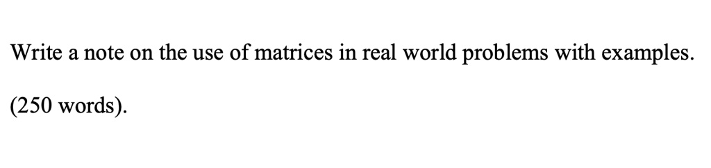 write a note on the use of matrices in real world problems with ...