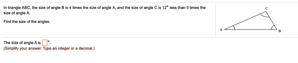 SOLVED: triangle ABC , the size of angle B is times the size of angle A ...