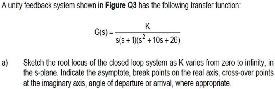 A unity feedback system shown in Figure Q3 has the following transfer ...