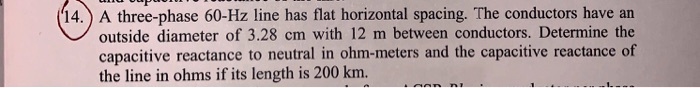 SOLVED: A three-phase 60-Hz line has flat horizontal spacing. The ...