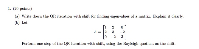 SOLVED: Write down the QR iteration with shift for finding eigenvalues ...
