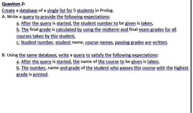 SOLVED: Texts: q2 Question 2: Create a database of a single list for 5 students in Prolog. A ...