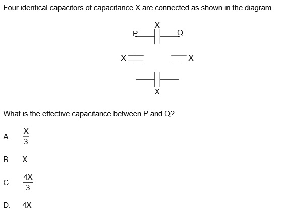 SOLVED: Four identical capacitors of capacitance X are connected as ...