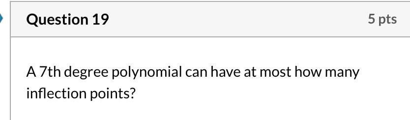 SOLVED: Question 19 5 pts A 7th degree polynomial can have at most how ... SOLVED: Question 19 5 pts A 7th degree polynomial can have at most how ...