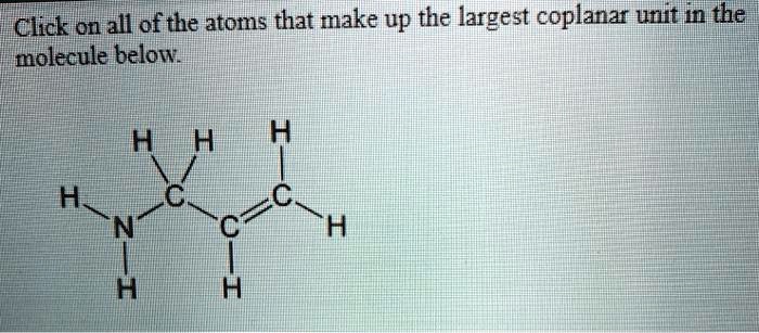 Click on all of the atoms that make up the largest coplanar unit in the ...