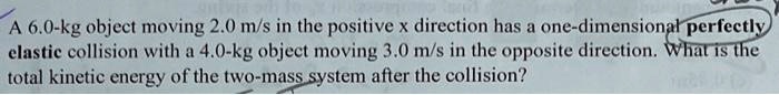 Solved A 6 0 Kg Object Moving 2 0 M S In The Positive X Direction Has
