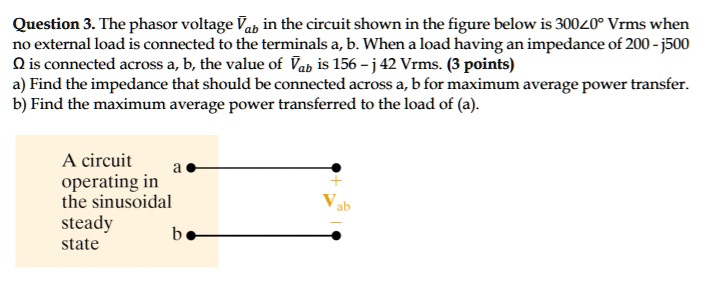 SOLVED: Question 3. The phasor voltage Vab in the circuit shown in the figure below is 3000 Vrms ...