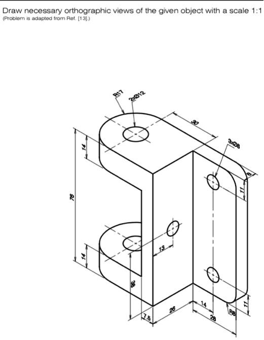 Draw necessary orthographic views of the given object with a scale 1:1 (Problem is adapted from ...