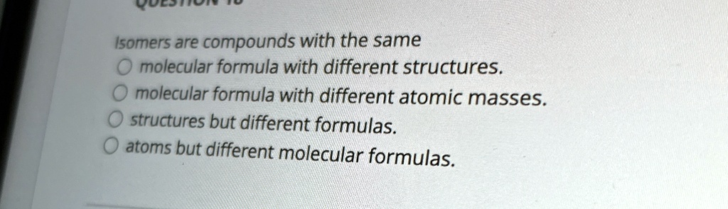 Isomers are compounds with the same molecular formula with different structures. molecular ...