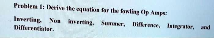 SOLVED: Problem I: Derive the equation for the fowling ' Op Amps ...