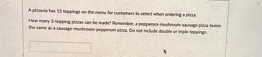 a pizzeria has 15 toppings on the menu for customers to select when ...