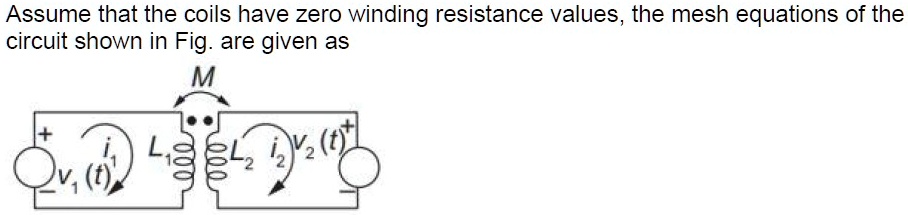 SOLVED: Assume that the coils have zero winding resistance values, the ...