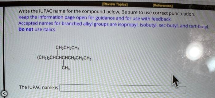 Write the IUPAC name for the compound below. Be sure to use correct ...