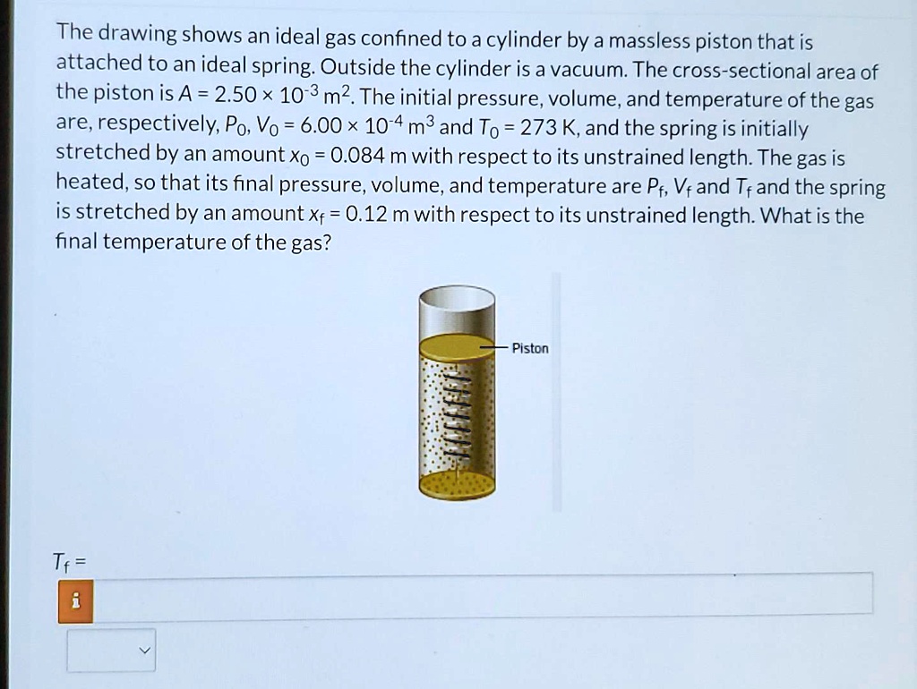 SOLVED: The drawing shows an ideal gas confined to a cylinder by a massless piston that is ...