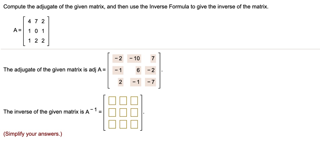 SOLVED: Compute the adjugate of the given matrix, and then use the ...