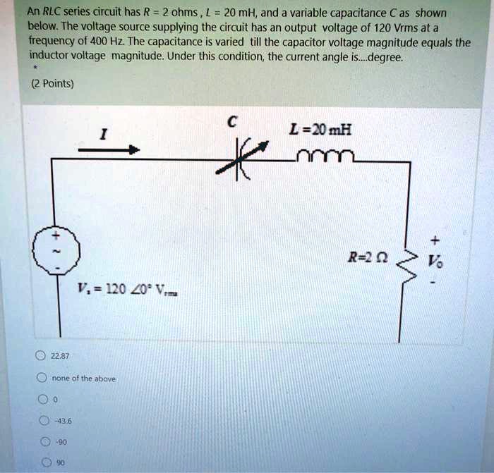 SOLVED: An RLC series circuit has R = 2 ohms L= 20 mH, and a variable capacitance € as shown ...