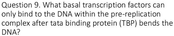 SOLVED: Question 9. What basal transcription factors can only bind to the DNA within the pre ...
