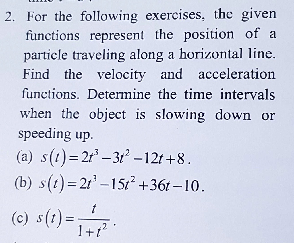 SOLVED: For the following exercises, the given functions represent the position of a particle ...