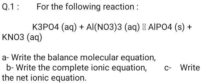SOLVED: Q.1 For the following reaction K3PO4 (aq) + AI(NO3)3 (aq) 1 ...