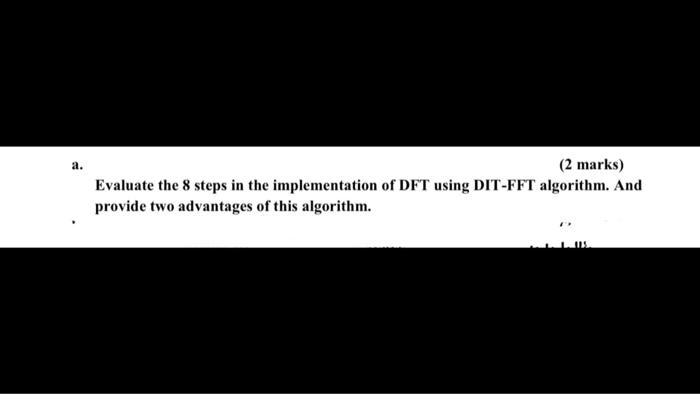 Solved Evaluate The 8 Steps In The Implementation Of Dft Using Dit Fft Algorithm And Provide
