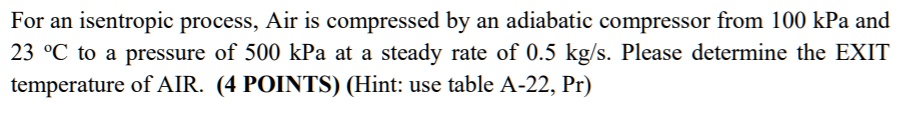SOLVED: For an isentropic process, Air is compressed by an adiabatic ...