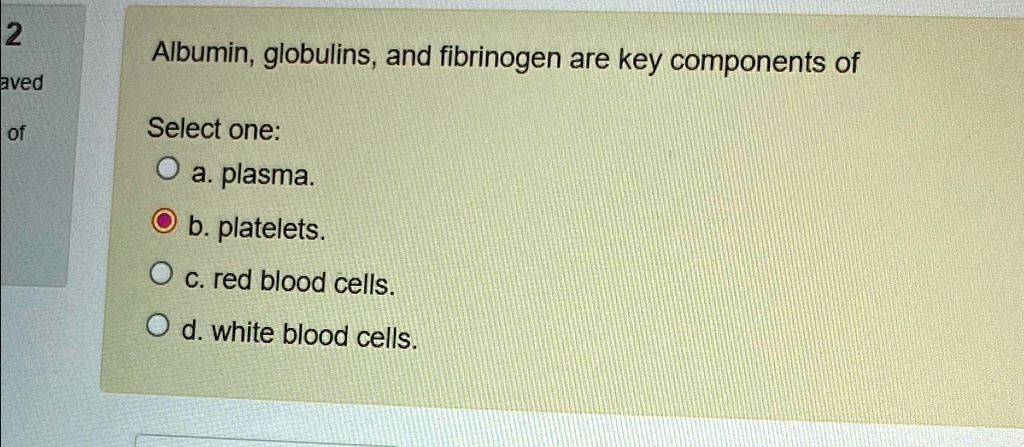 Albumin, globulins, and fibrinogen are key components...