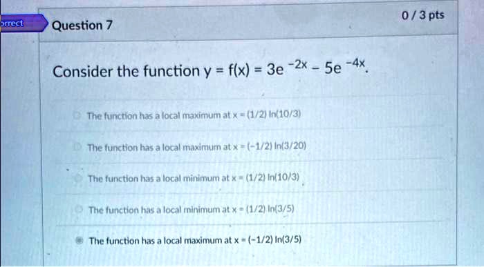 SOLVED: Question 7 Consider the function y = f(x) = 3e^(-2x) - 5e^(-4x ...