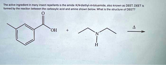 SOLVED: The active ingredient in many insect repellents is the amide NN ...