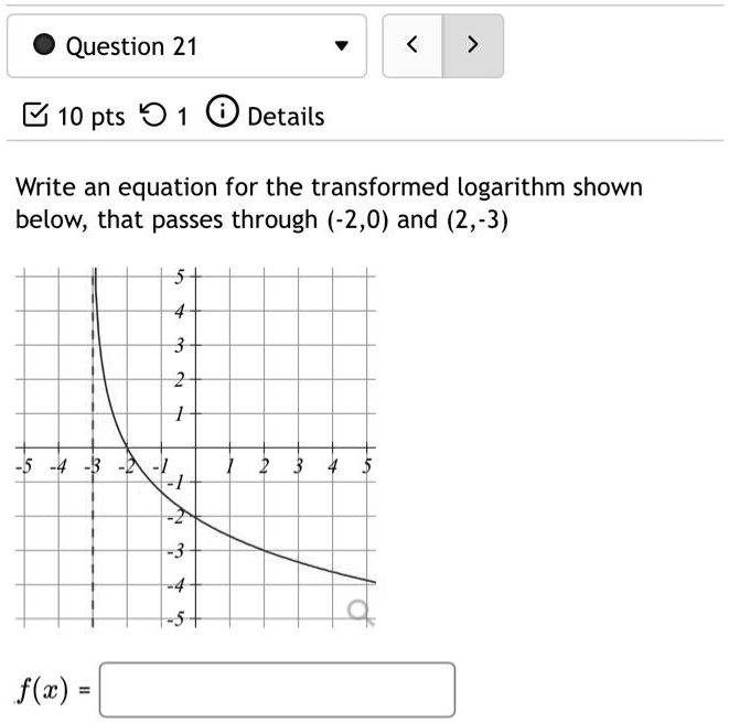 SOLVED: Write an equation for the transformed logarithm shown below that passes through (-2,0 ...