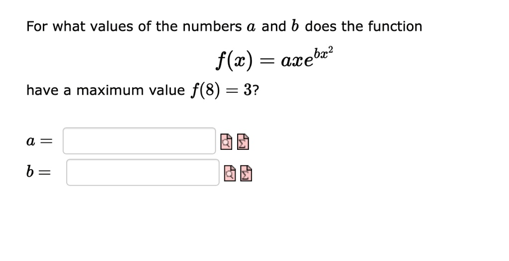 SOLVED: Texts: For what values of the numbers a and b does the function f(x) = axe^(bx^2) have a ...