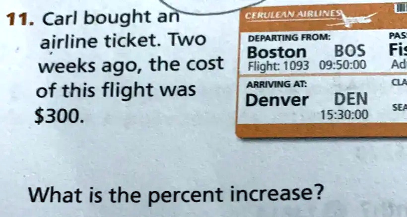11. Carl bought an airline ticket. Two weeks ago, the cost of this ...