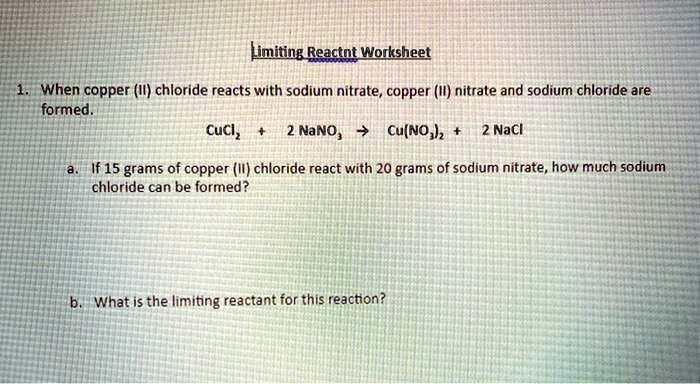 SOLVED: Limitig Reactat Worksheet When copper (Il) chloride reacts with sodium nitrate, copper ...