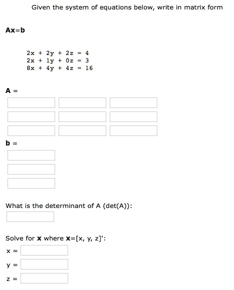 SOLVED: Given the system of equations below, write in matrix form Ax-b ...