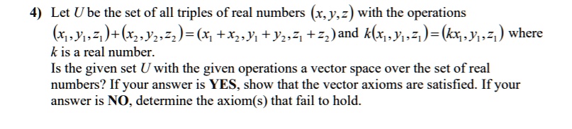Let U be the set of all triples of real numbers (y=) with the operations (x,Yoa) + (sz Yz z ...