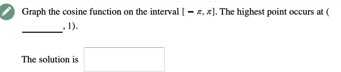 graph the cosine function on the interval pi pi the highest point ...