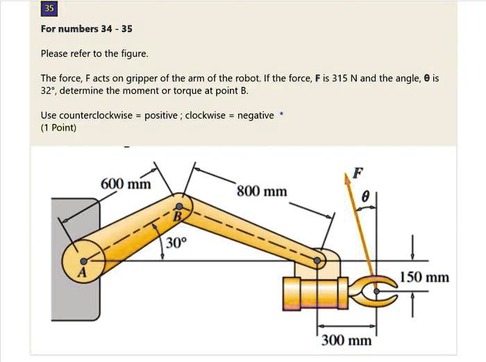 35 For numbers 34 - 35 Please refer to the figure. The force, F acts on ...
