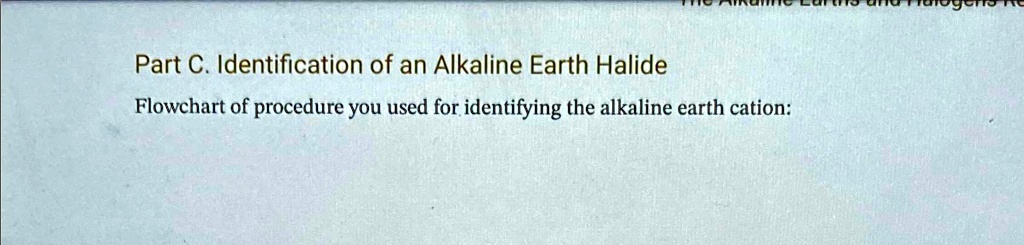 SOLVED: Part C. Identification of an Alkaline Earth Halide Flowchart of ...