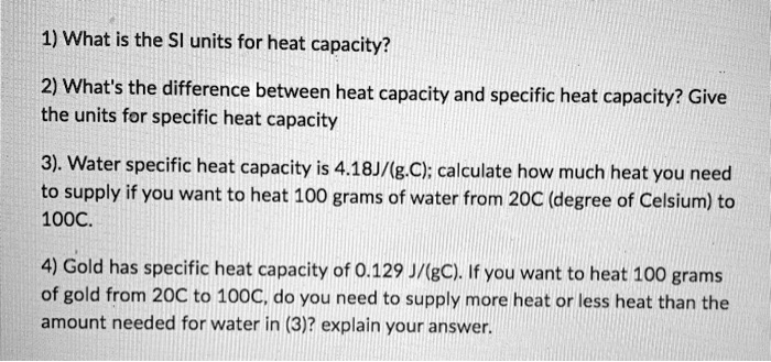1) What is the Sl units for heat capacity? 2) What's the difference ...