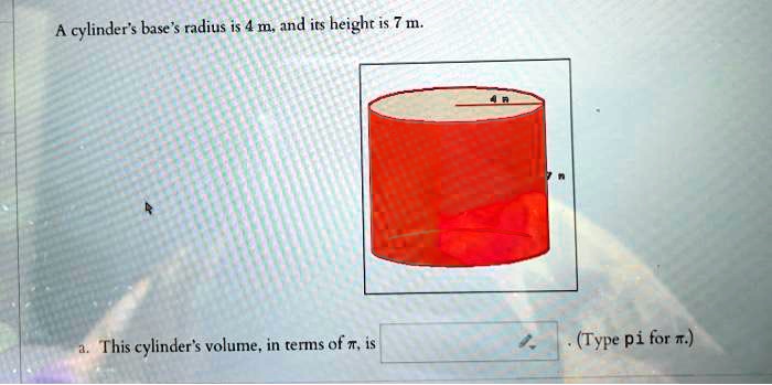 a cylinders base radius is 4 m and its height is 7 m this cylinder ...
